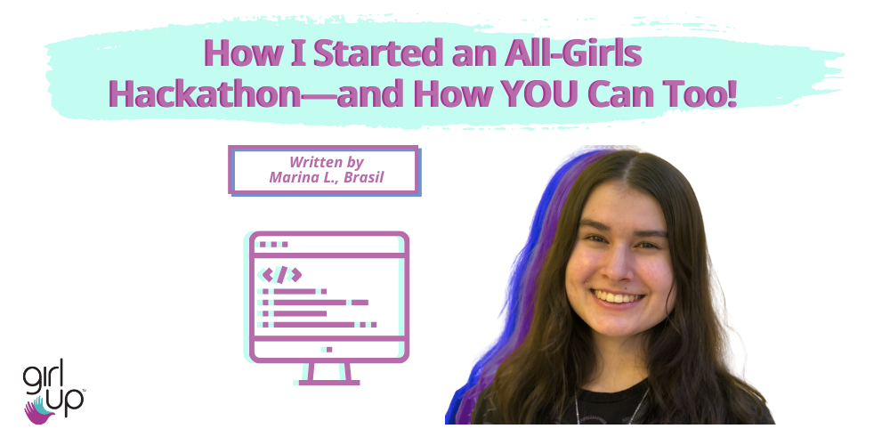 Girl Up | How I Launched an All-Girls Hackathon–and how YOU can too!