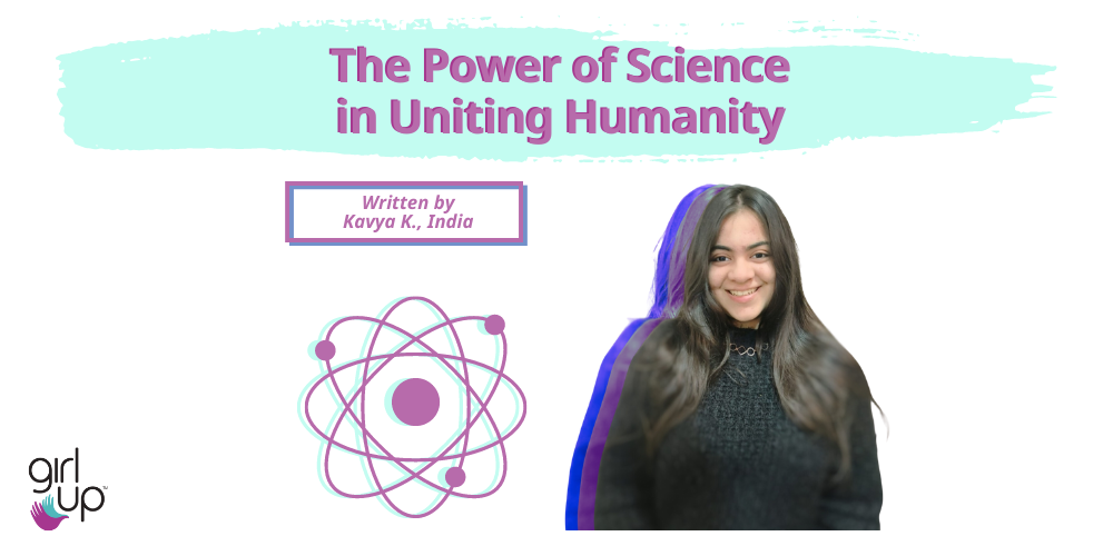 Girl Up | The Power of Science in Uniting Humanity